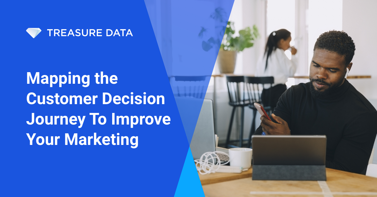 Mapping the Customer Decision Journey - Treasure Data Blog Mapping the Customer Decision Journey - Treasure Data Blog